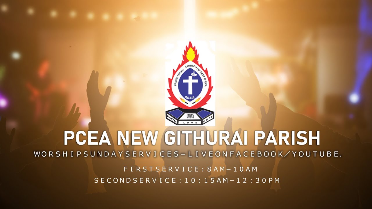 PCEA NEW GITHURAI CHURCH : WORSHIP SUNDAY - YouTube