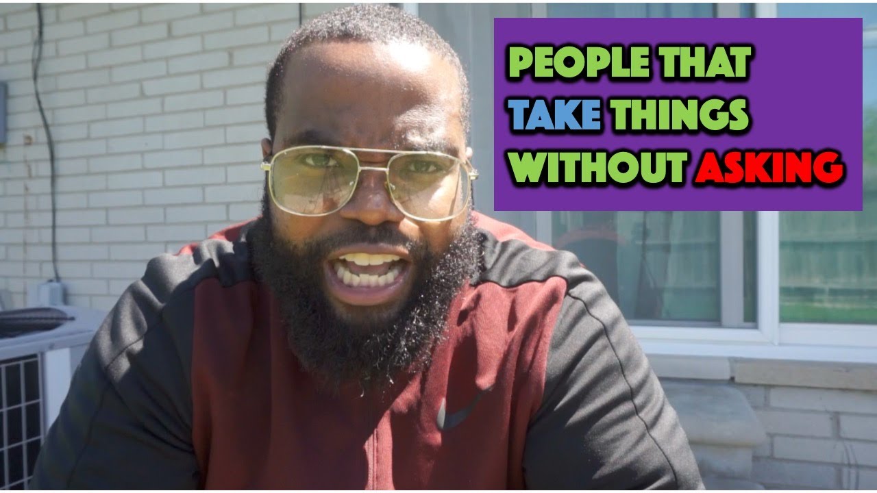 WHEN PEOPLE TAKE THINGS WITHOUT ASKING - YouTube
