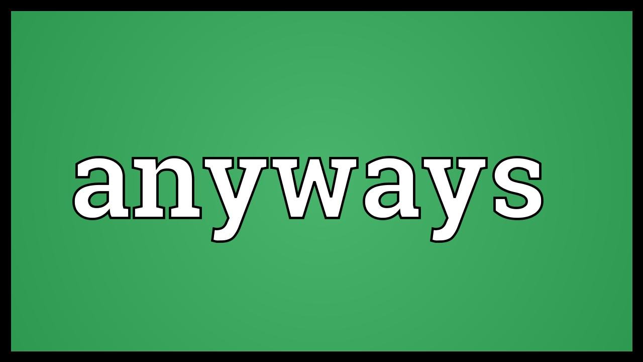 Anyways Meaning - YouTube