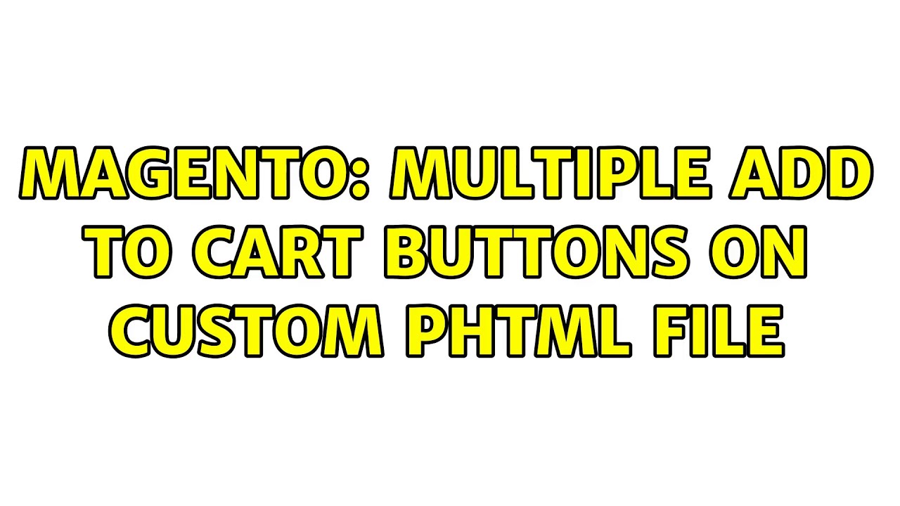 Magento Multiple Add To Cart Buttons On Custom Phtml File Youtube