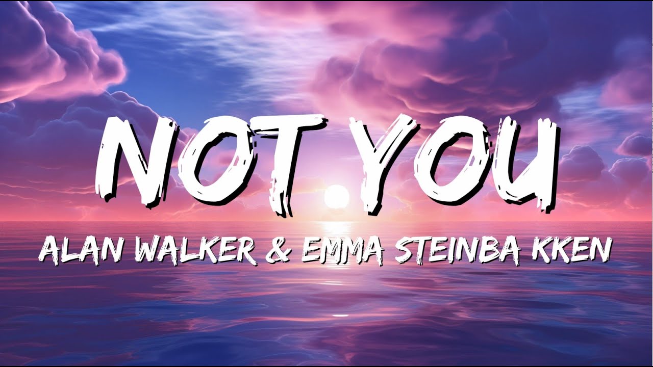 Alan Walker & Emma Steinbakken - Not You (Lyrics) - YouTube
