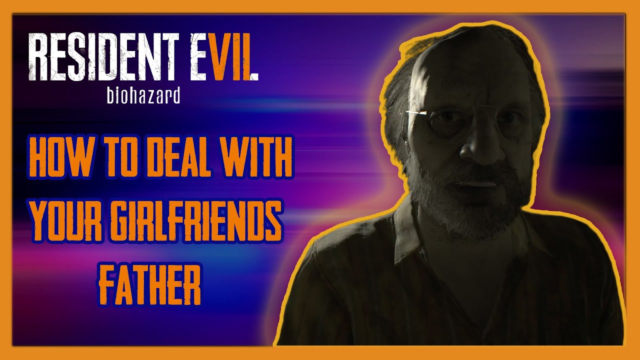 How To Deal With Your Girlfriend's Father | Resident Evil 7 Biohazard ...