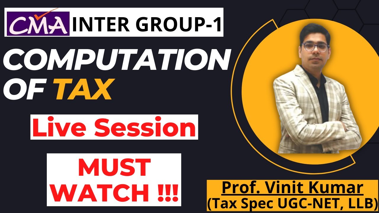 Computation Of Tax | CMA Inter Group-1 | Live Session | By Prof. Vinit ...