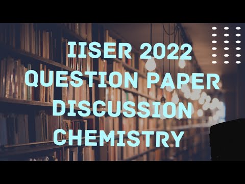iiser 2022 Question paper discussion (Chemistry section) - YouTube