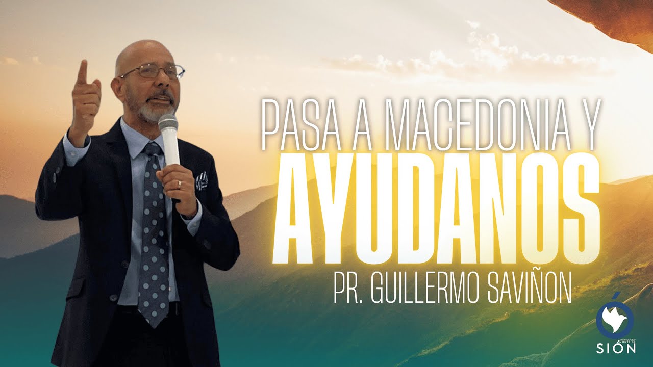 PASA A MACEDONIA Y AYUDANOS | PASTOR GUILLERMO SAVIÑON - YouTube