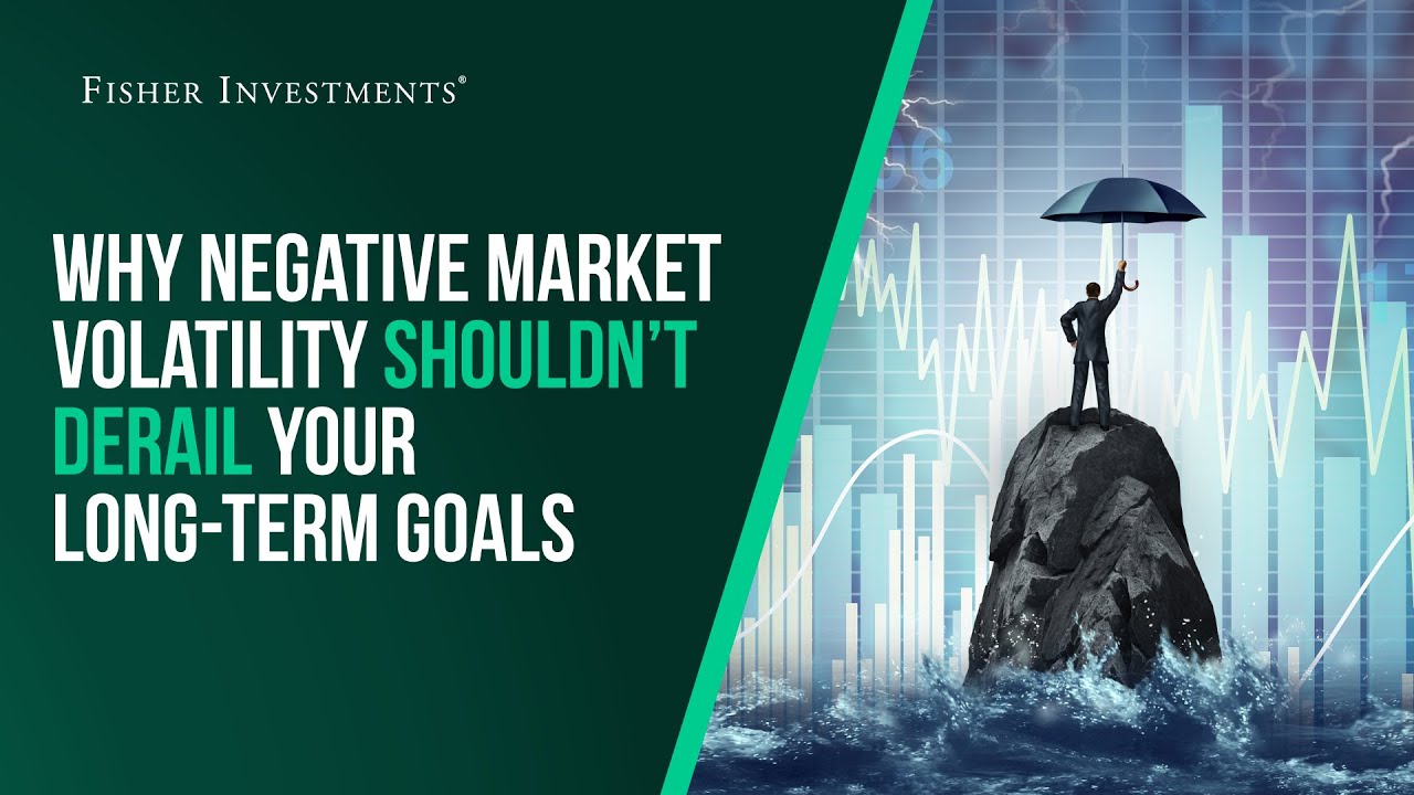 Fisher Investments Explains: Why Negative Market Volatility Shouldn't ...