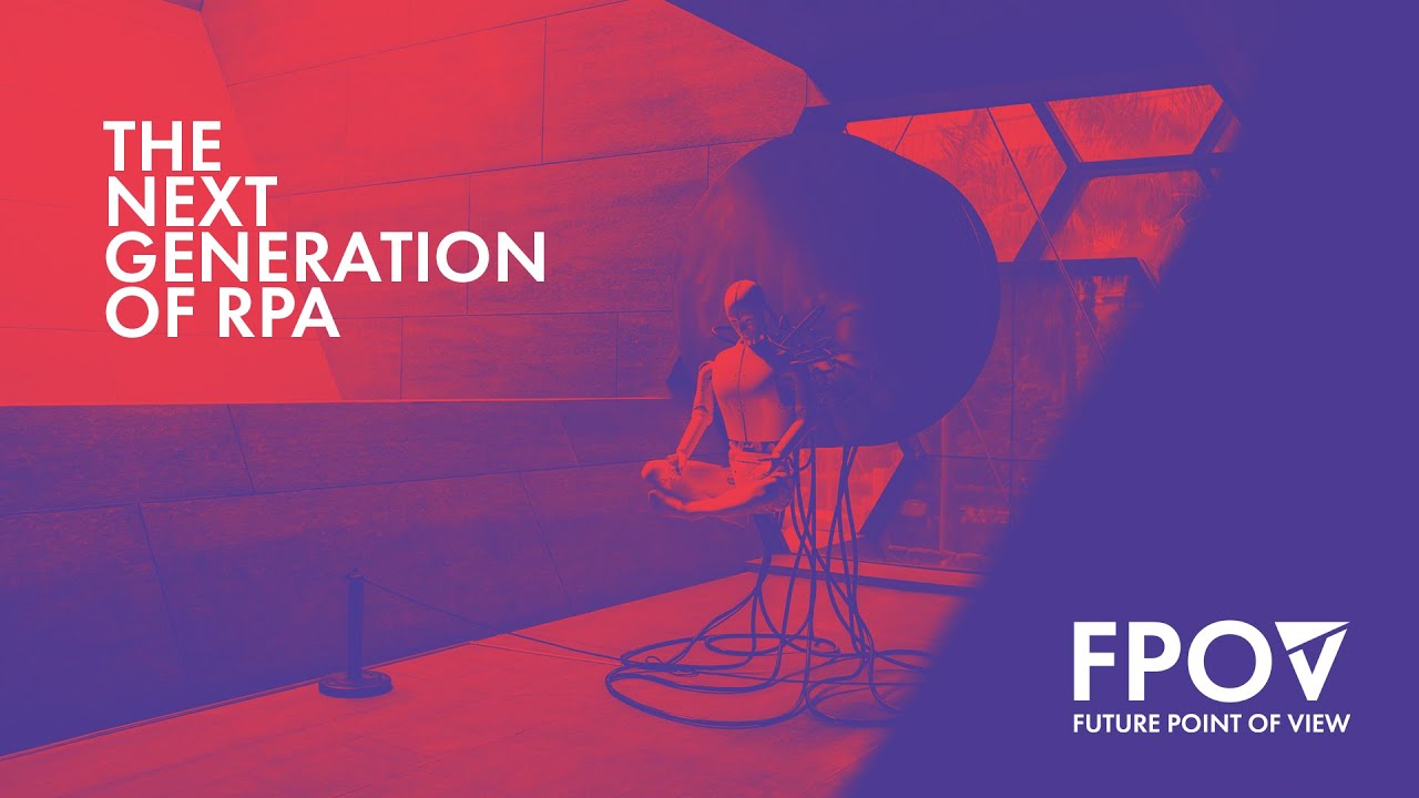 FPOV 2021 Update 5 - The Next Generation of RPA: A Competitive ...
