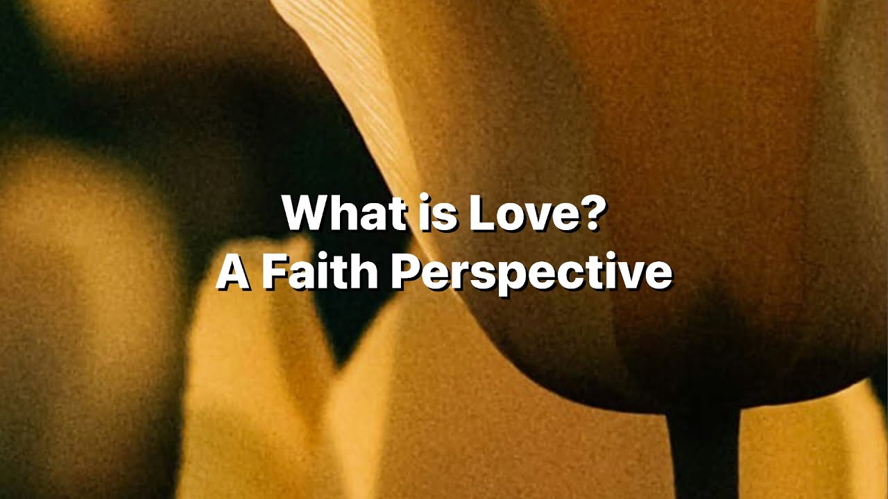 What is Love? A Faith Perspective ️ - YouTube