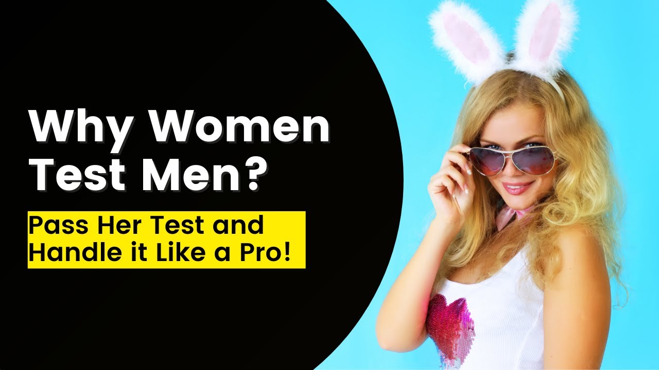 Why Women Test Men Pass Her Test and Handle it Like a Pro! - YouTube