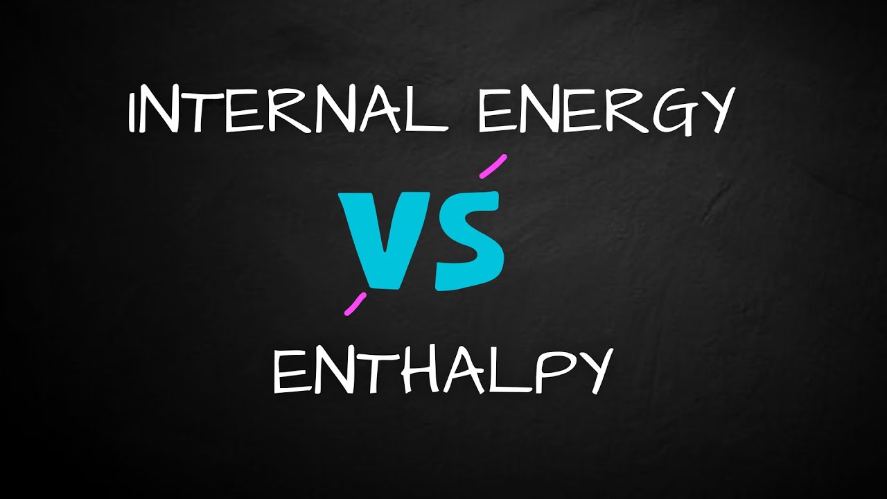 Difference between enthalpy and internal energy - YouTube