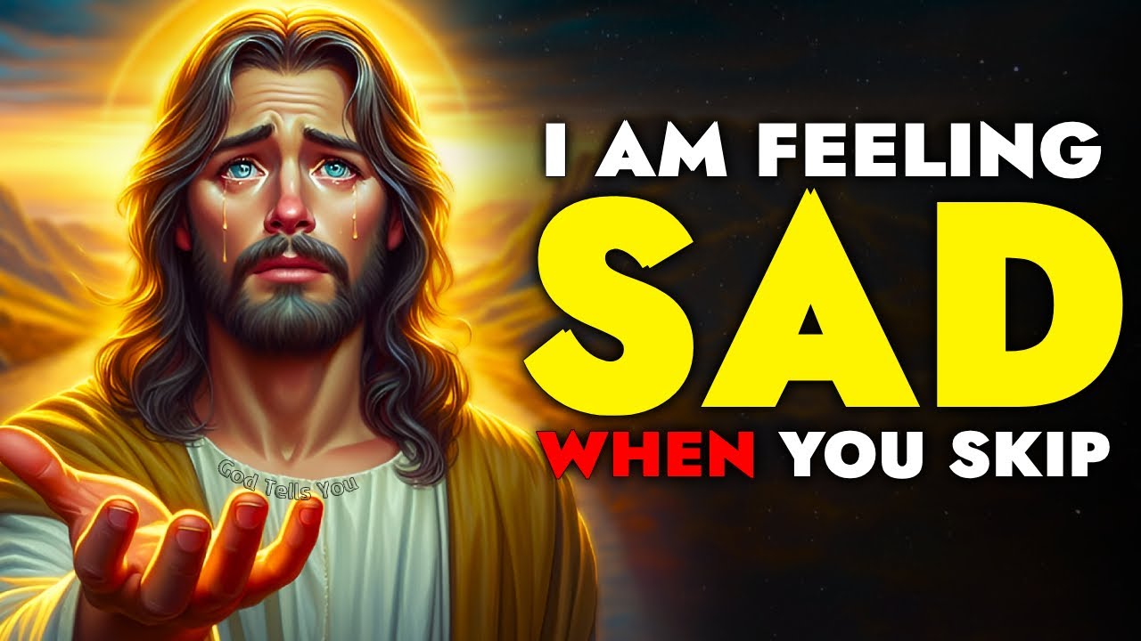 God Message I am Feeling Sad When You Skip | God Message Today For You ...