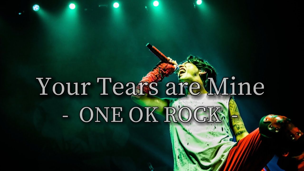 ONE OK ROCK - Your Tears are Mine [歌詞&和訳つき] - YouTube