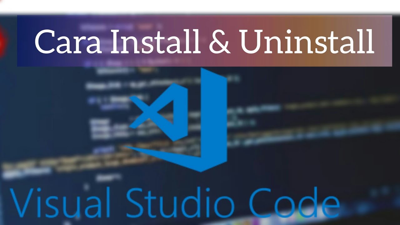 Cara Install Dan Uninstall Visual Studio Code YouTube Cara Install Dan Uninstall Visual Studio Code YouTube