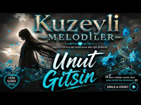 Unut Gitsin - YENİ En Duygusal Aşk Şarkısı 2026 Kalplere Dokunan Şarkı (Kuzeyli melodiler) vkuzeyv
