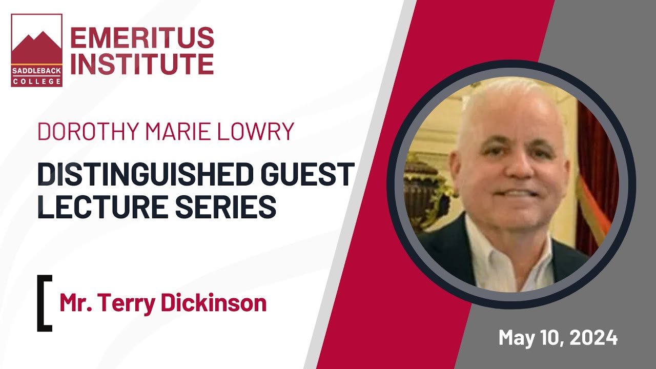 Terry Dickinson - May 10, 2024 - Saddleback College Emeritus Institute ...