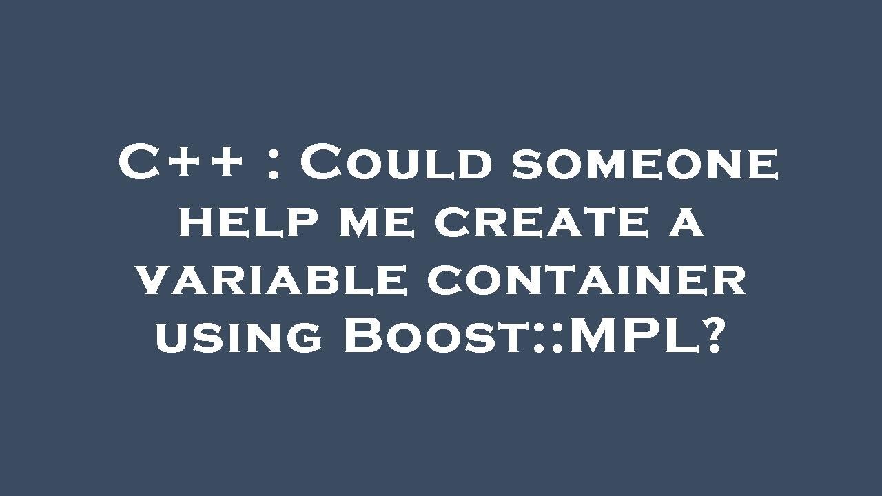 C++ : Could someone help me create a variable container using Boost ...