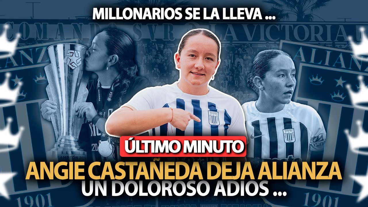 ANGIE CASTAÑEDA SE VA DE ALIANZA LIMA💥SE NOS VA UNA CAMPEONA💥ALIANZA ...