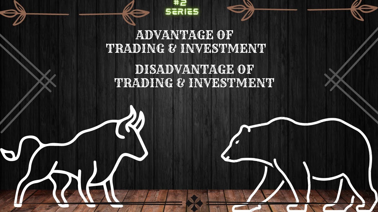 What is trading and investment || Advantage and Disadvantage of trading ...