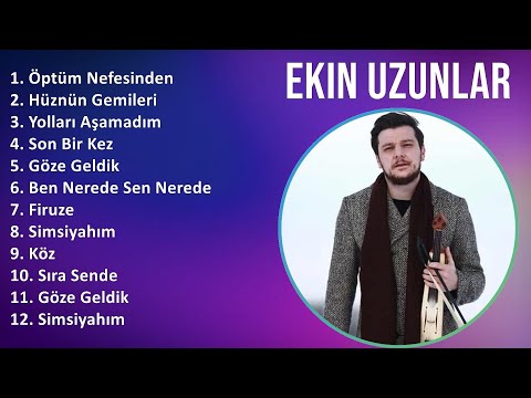 Ekin Uzunlar 2024 MIX Favorite Songs - Öptüm Nefesinden, Hüznün Gemileri, Yolları Aşamadım, Son ...