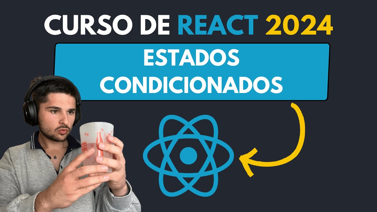 ¡ESTADOS CONDICIONADOS en REACT! | 49 - Curso COMPLETO de REACT desde CERO [2024] - YouTube