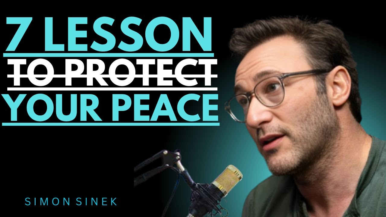 7 Lesson to Protect Your Peace || Simon Sinek Best Motivational Speech ...