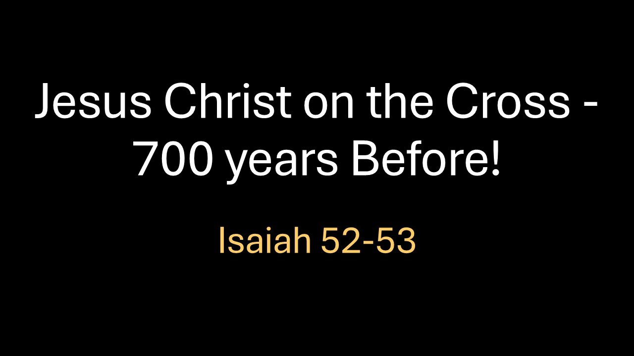 Jesus Christ on the Cross – 700 years Before! – Isaiah 52-53 - YouTube