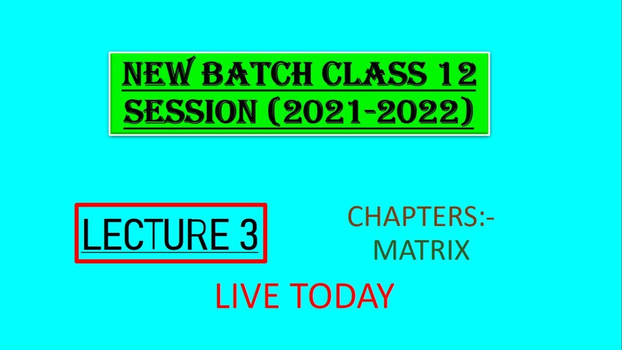 NEW BATCH CLASS 12 SESSION (2021-2022) CHAPTER MATRIX LECTURE 3 - YouTube
