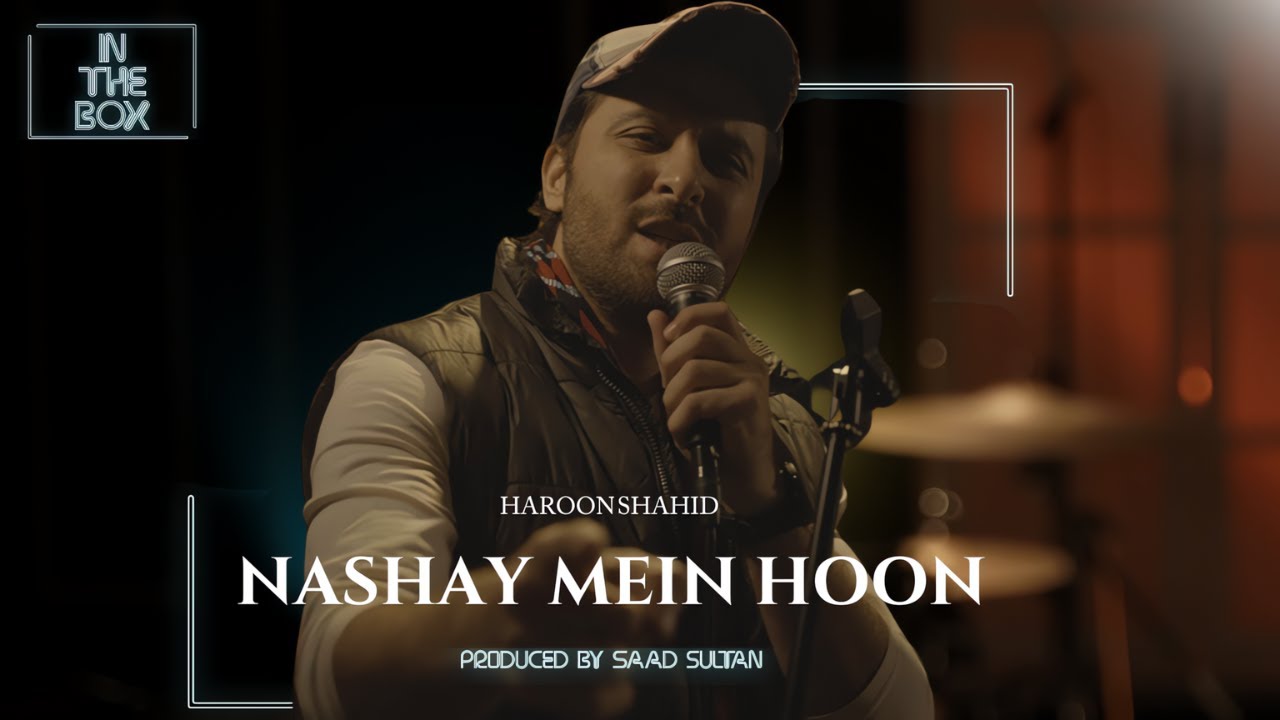 In The Box | Nashay Mein Hoon | Haroon Shahid | Saad Sultan | Season 2 ...