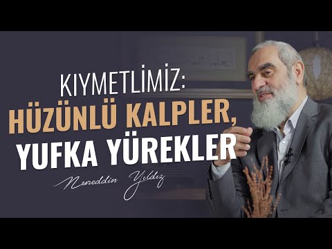 KIYMETLİMİZ: HÜZÜNLÜ KALPLER, YUFKA YÜREKLER | Nureddin Yıldız