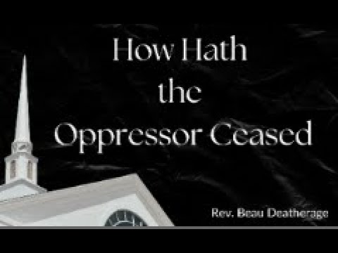 "How Hath the Oppressor Ceased," Rev. Beau Deathrage, 11/19/23 - YouTube