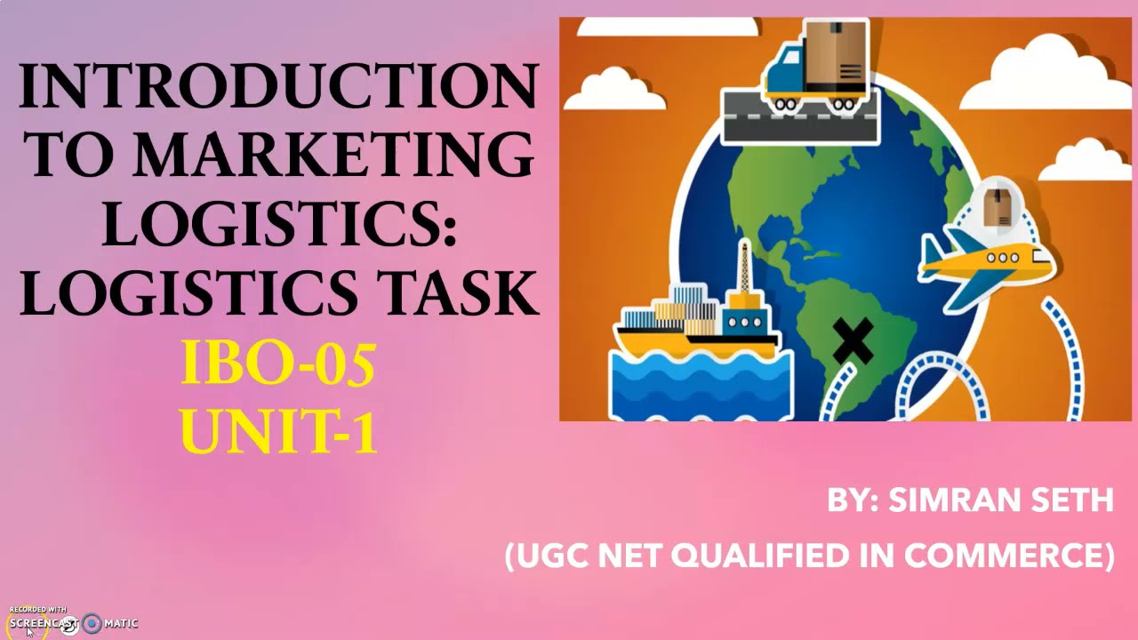 IBO-05 | INTRODUCTION TO LOGISTICS: LOGISTICS TASK | UNIT-1 | IGNOU | M ...