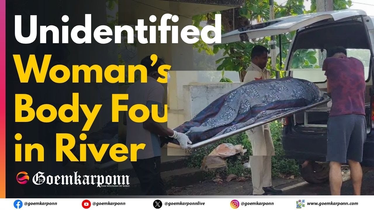 Unidentified Woman’s Body Found in River at Ekoshim, Porvorim | Police ...