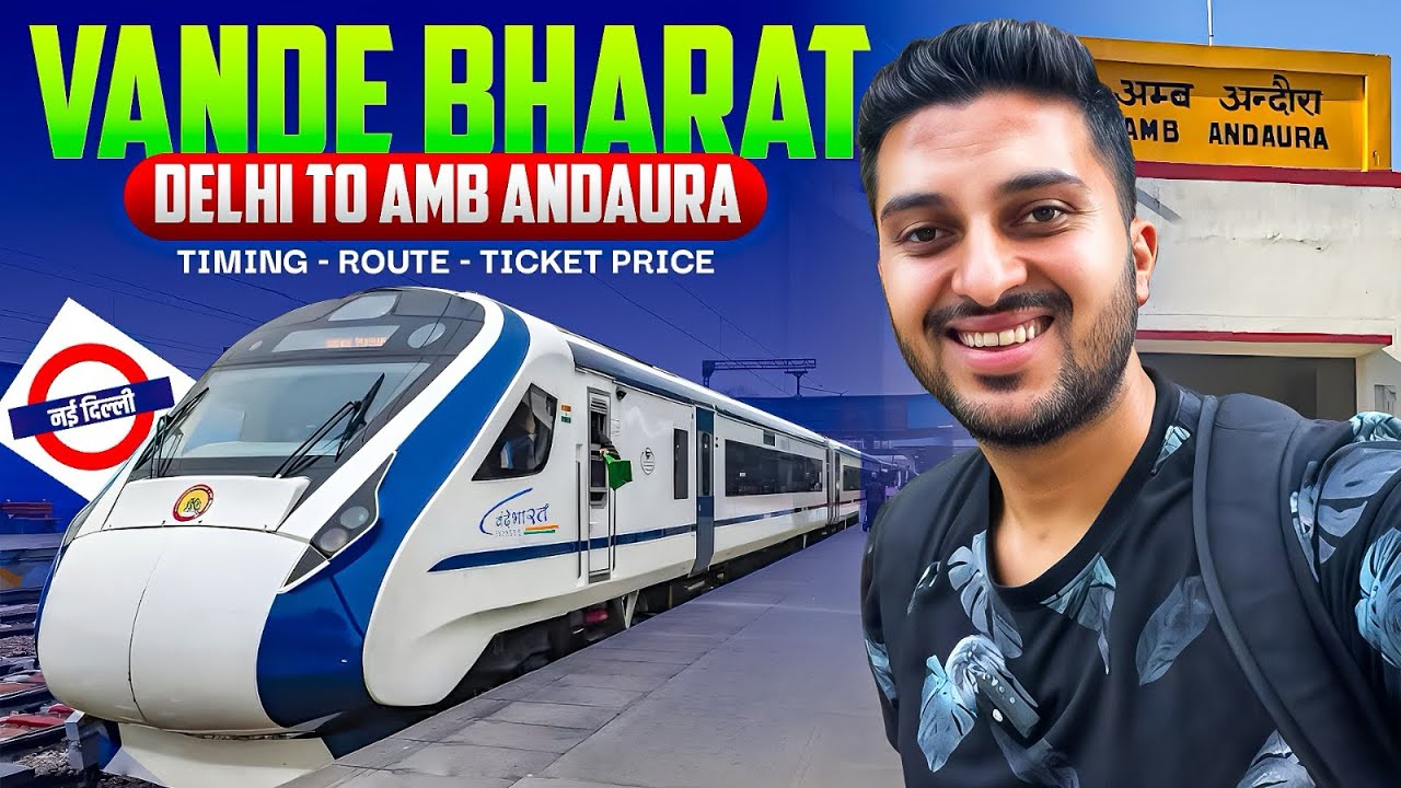 DELHI TO AMB ANDAURA | VANDE BHARAT | TIMING-ROUTE-TICKET PRICE - YouTube