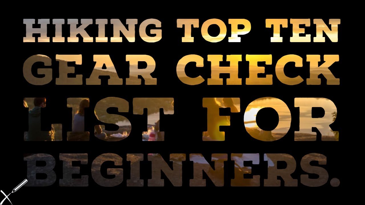 Hiking TOP TEN Gear Check List for Beginners. - YouTube