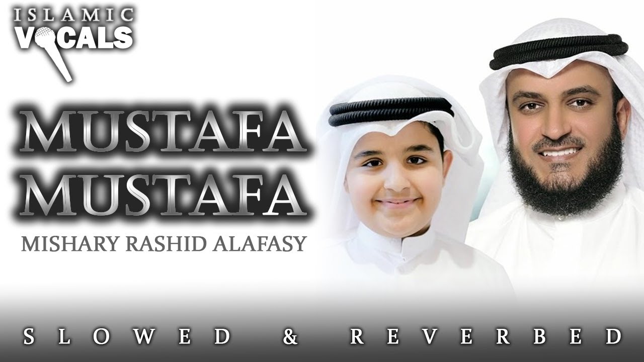 Mustafa Mustafa | Slowed & Reverbed | Mishary Rashid Alafasy | Islamic ...