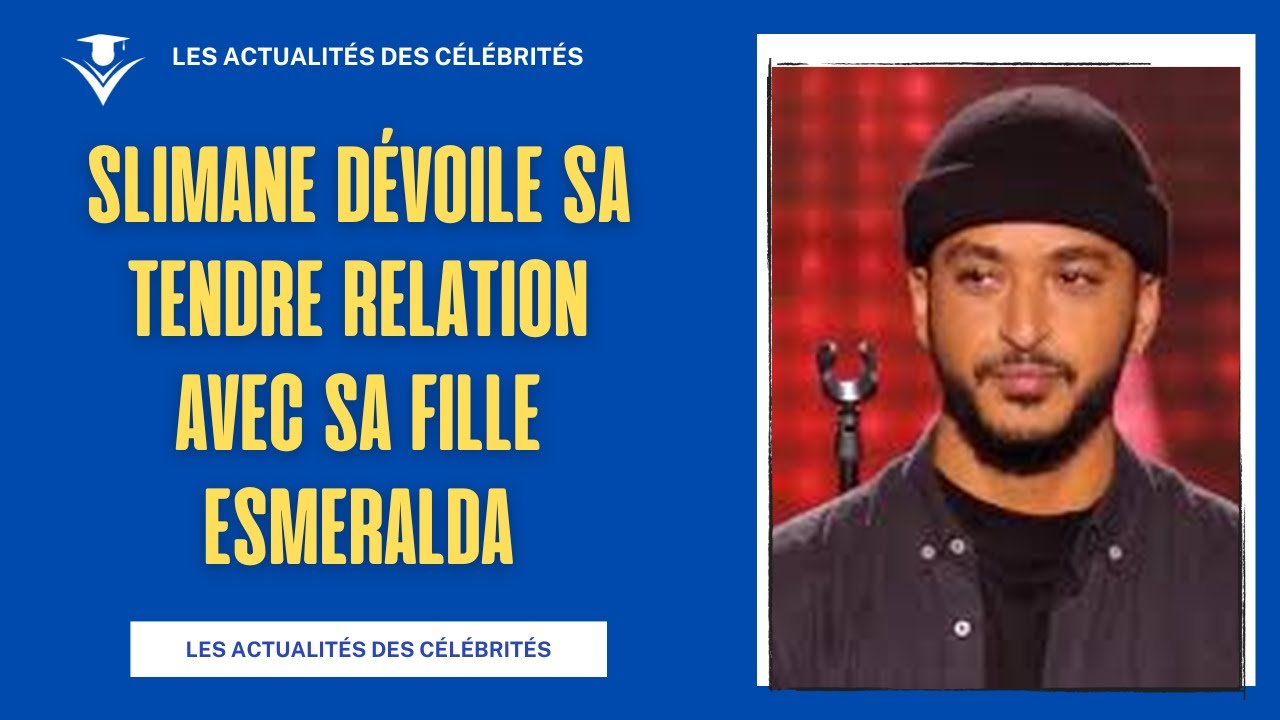 Slimane dévoile sa tendre relation avec sa fille Esmeralda ! - YouTube