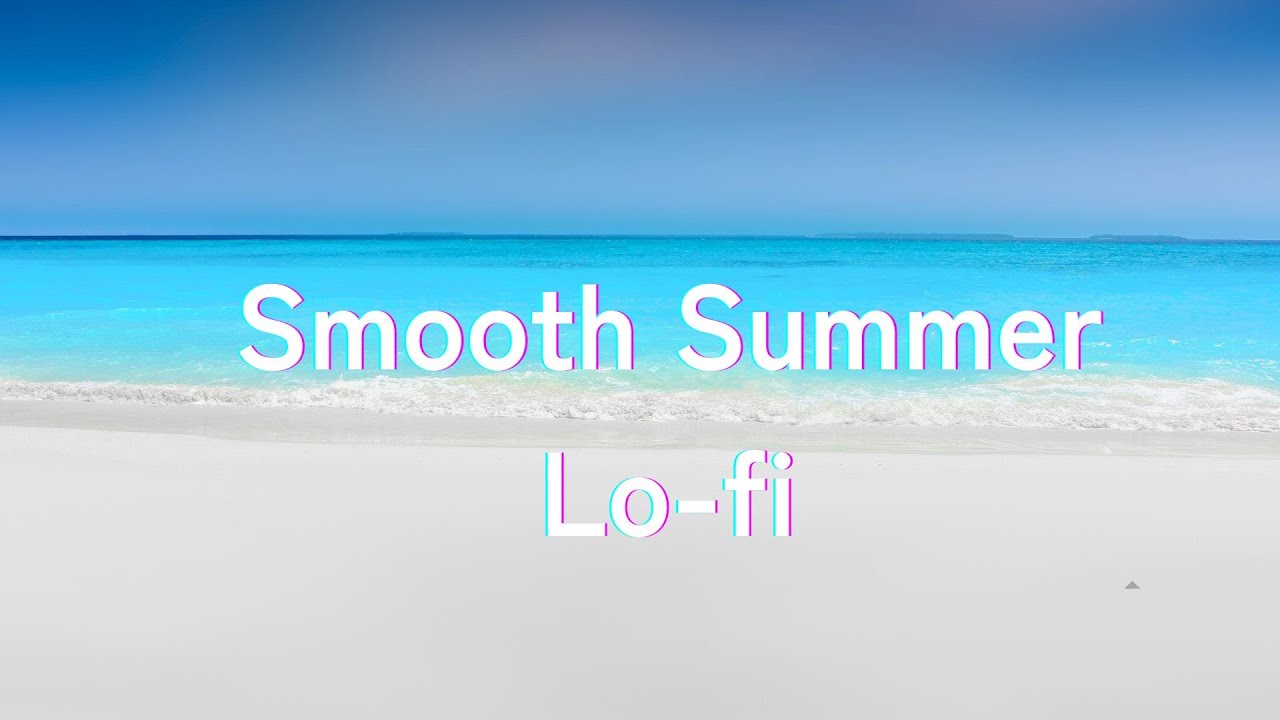 [1 hour]Smooth Chill Summer Lo-fi instrumental[Lo-fi HIPHOP beats ...