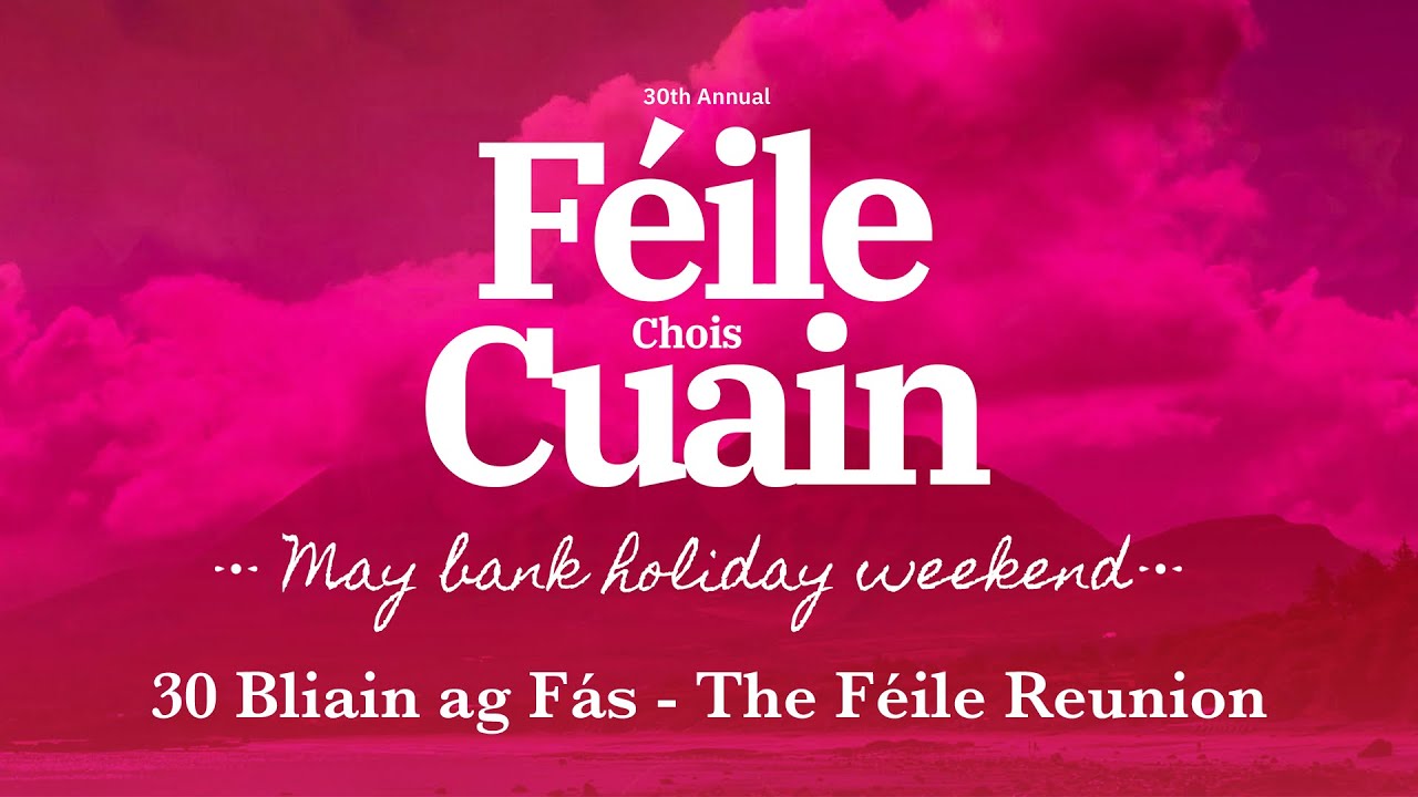 2025 Féile Chois Cuain - 30 Bliain ag Fás - The Féile Reunion Concert ...