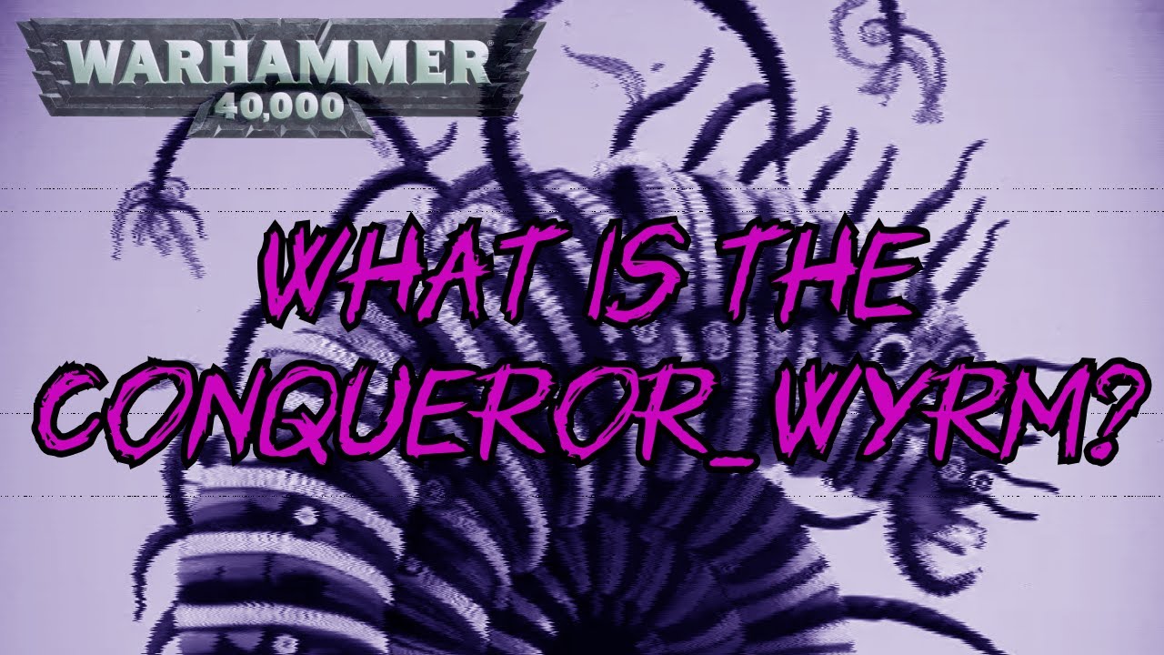 40k Lore: What is the Conqueror_Wyrm? - YouTube