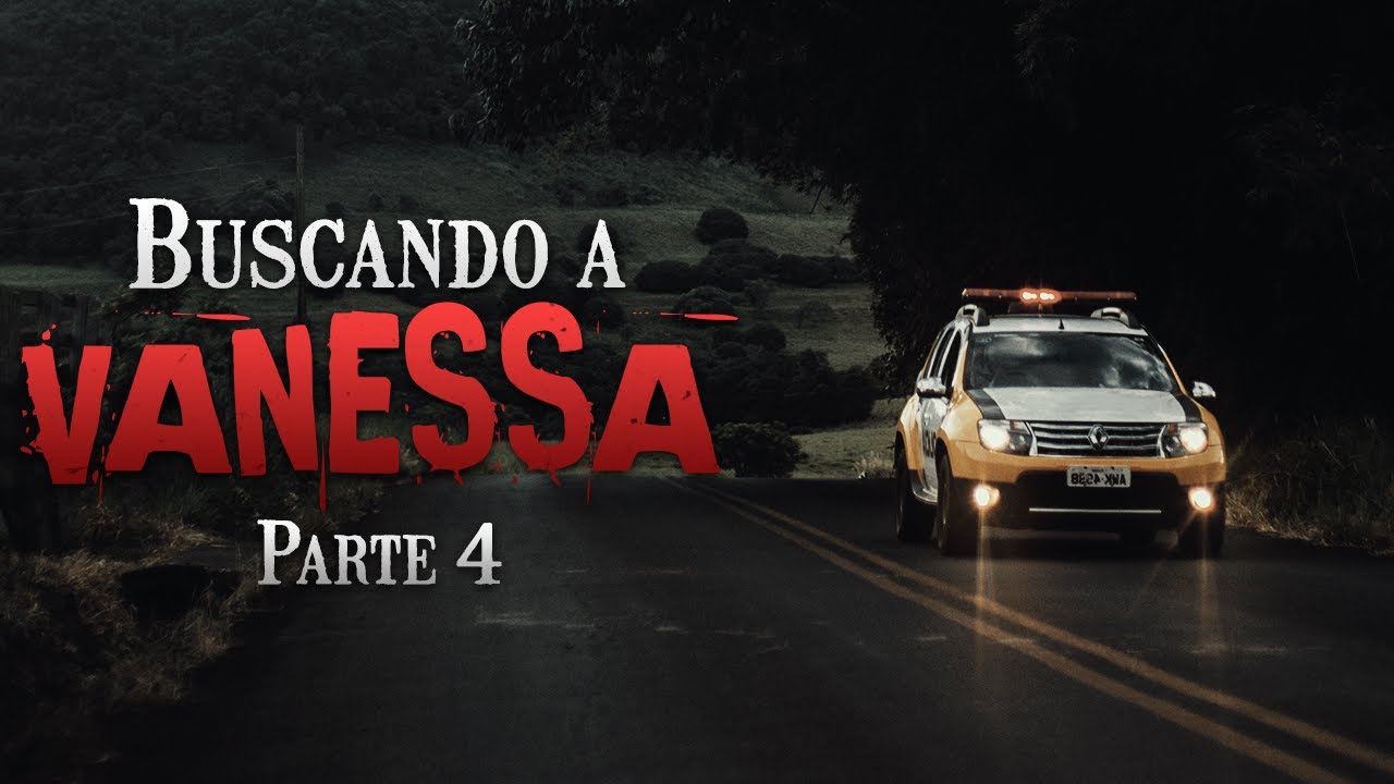 Buscando a Vanessa - Parte 4 | Creepypasta - YouTube