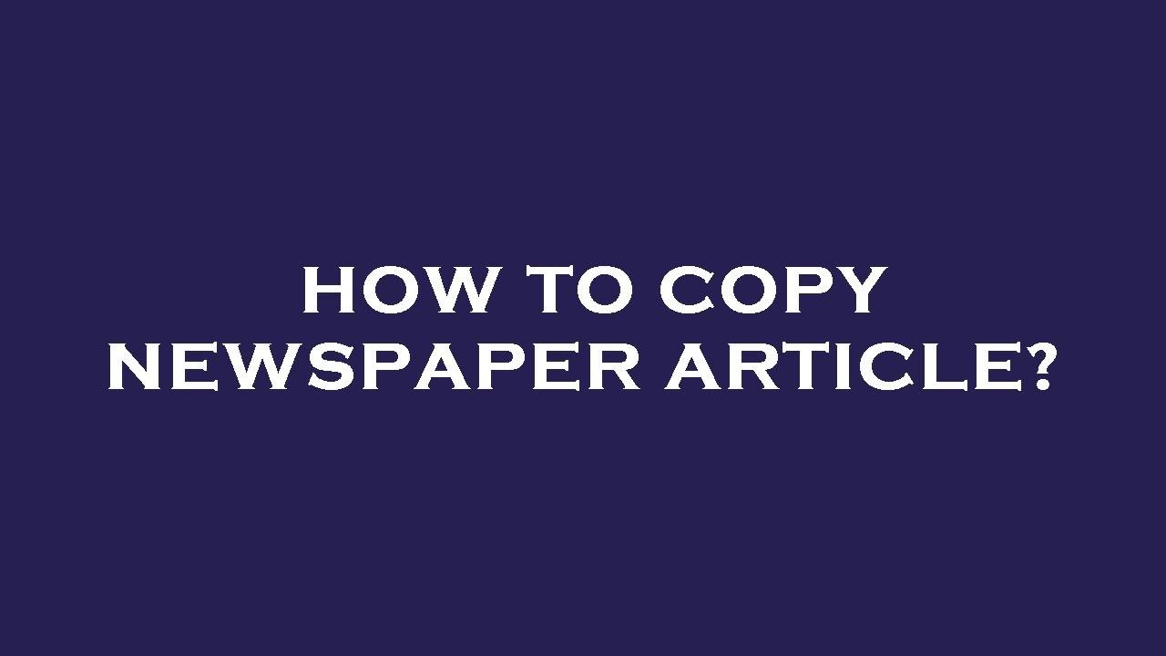 How to copy newspaper article? - YouTube
