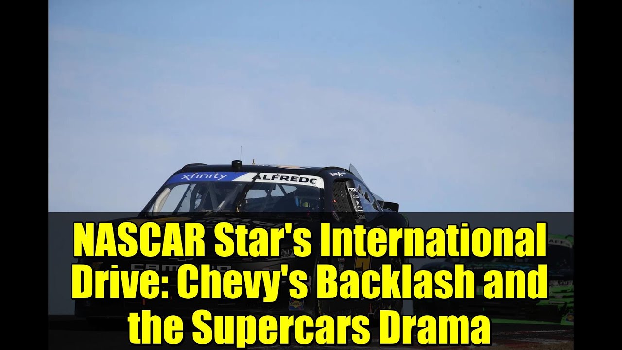 NASCAR Star's International Drive: Chevy's Backlash and the Supercars ...