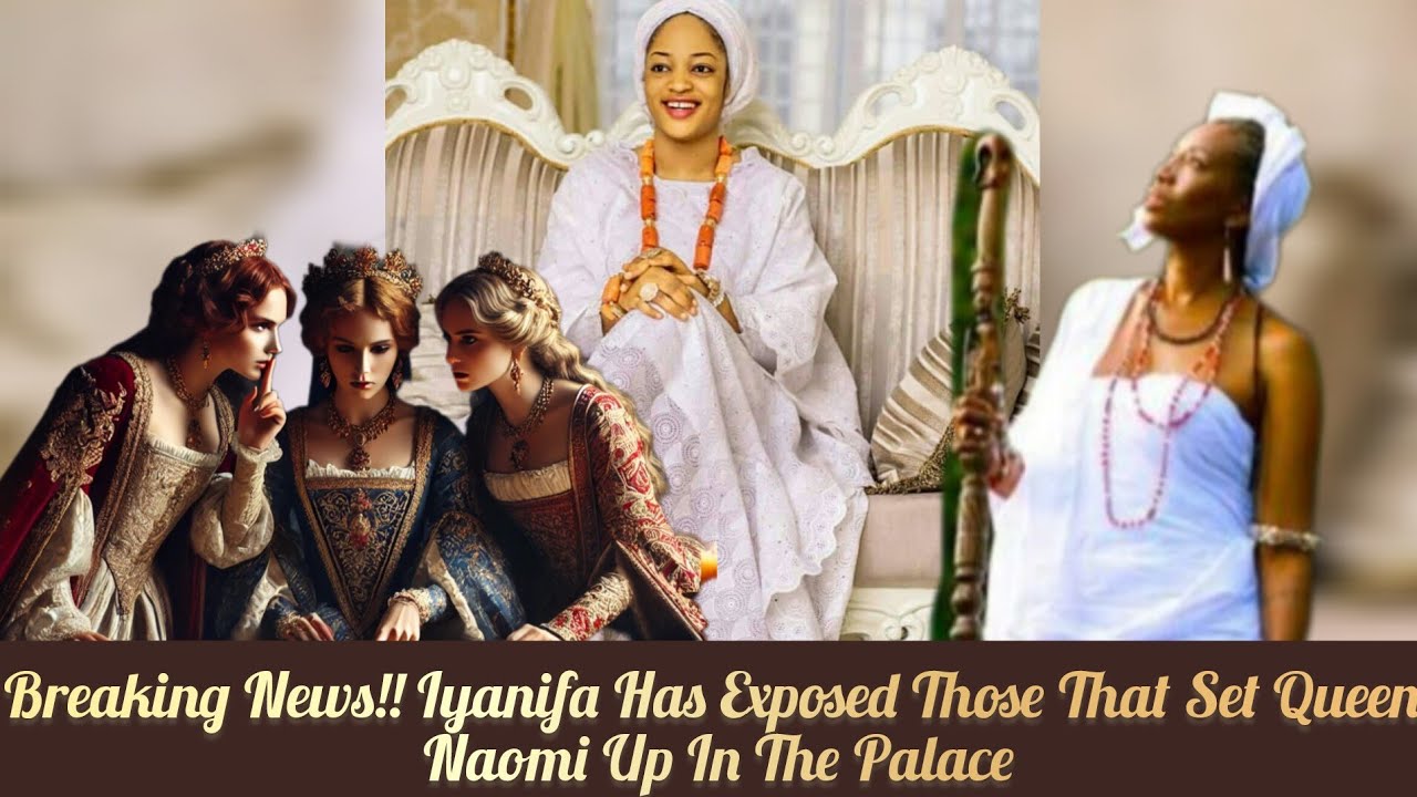 Breaking News!! Iyanifa Has Exposed Those That Set Queen Naomi Up In ...