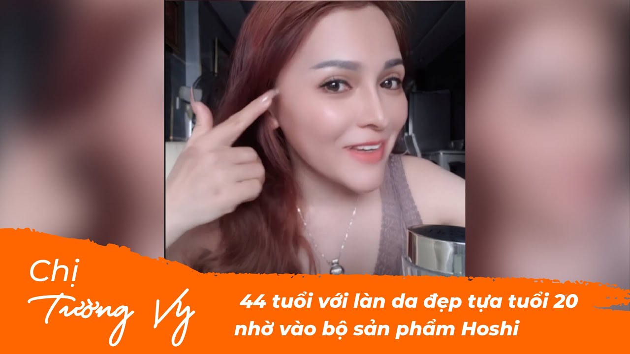 Chị Tường Vy - 44 tuổi với làn da đẹp tựa tuổi 20 nhờ vào bộ sản phẩm Hoshi - YouTube