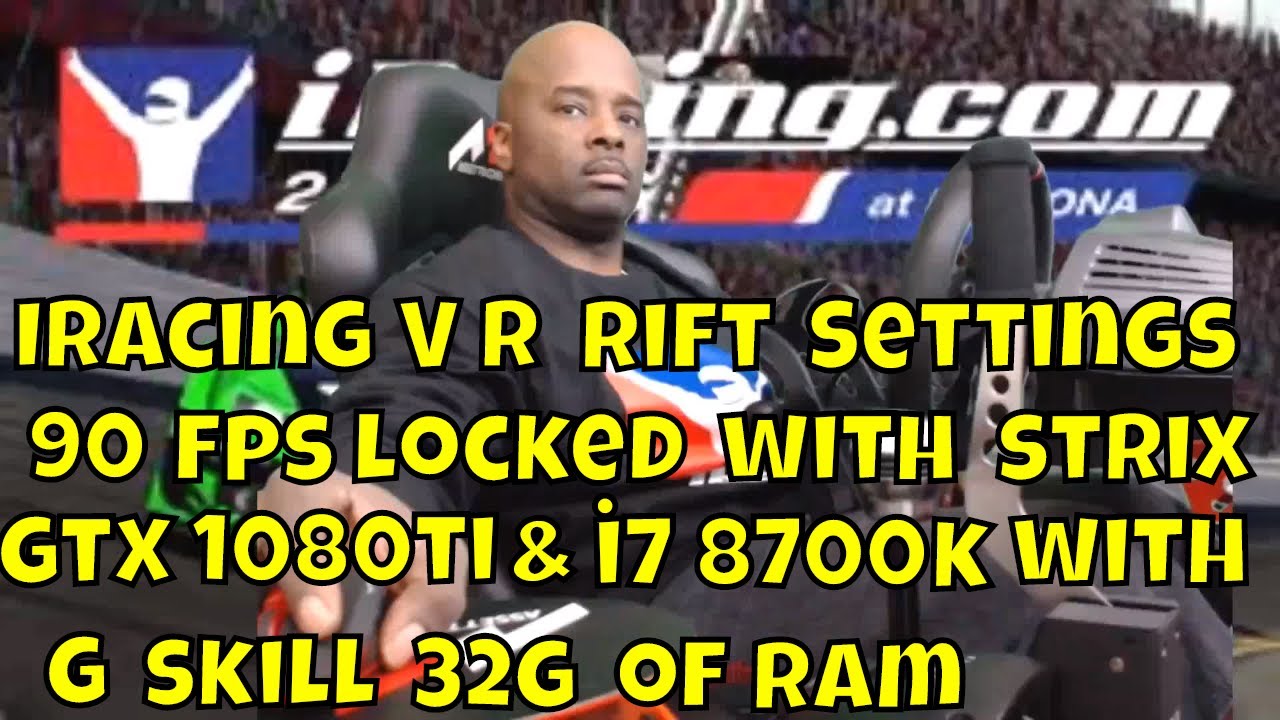 IRacing VR Rift Settings 90 FPS Locked with Strix GTX 1080ti & I7 8700k ...