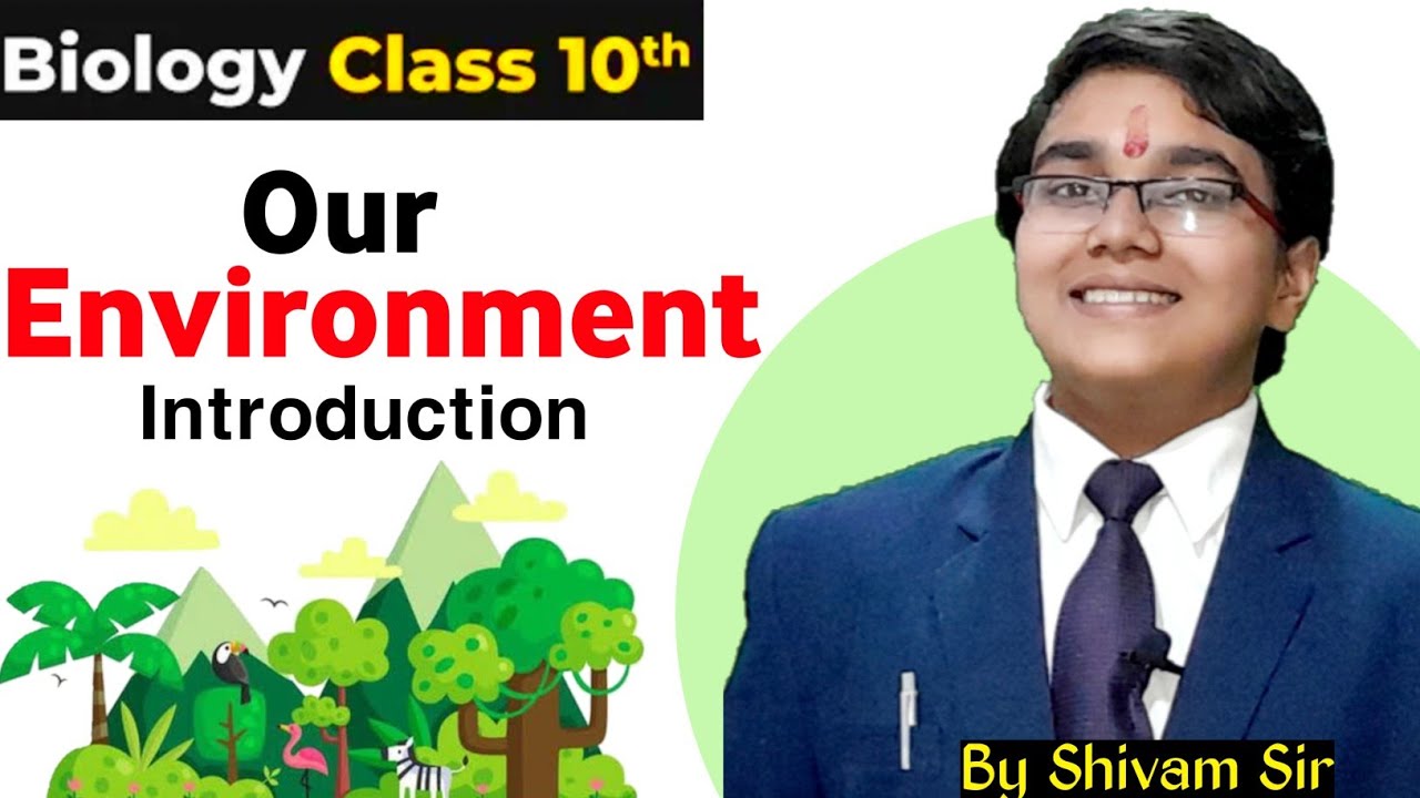 Our Environment Introduction Class 10 Biology | Class 10 CBSE Biology ...