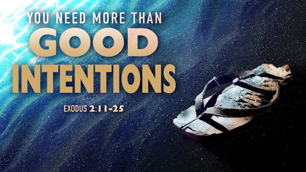You Need More Than Good Intentions | Exodus 2:11-25 - YouTube
