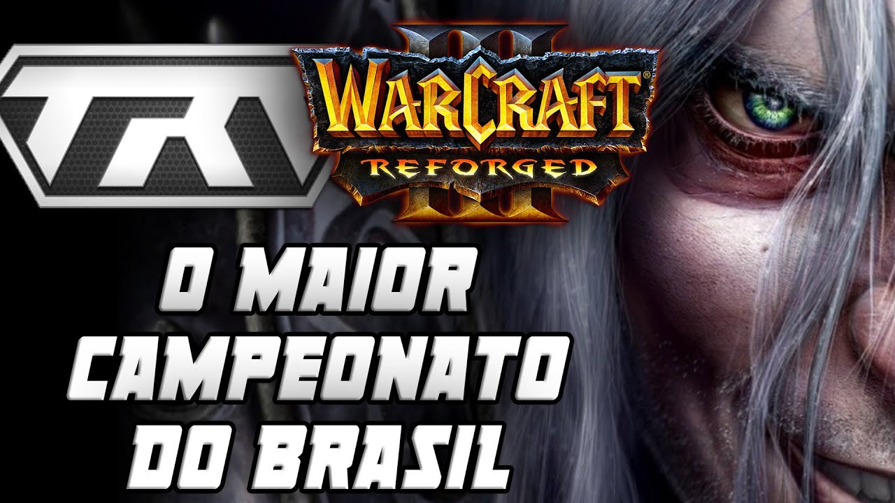 WARCRAFT 3 REFORGED: O MAIOR CAMPEONATO DO BRASIL!? Treta Championship ...