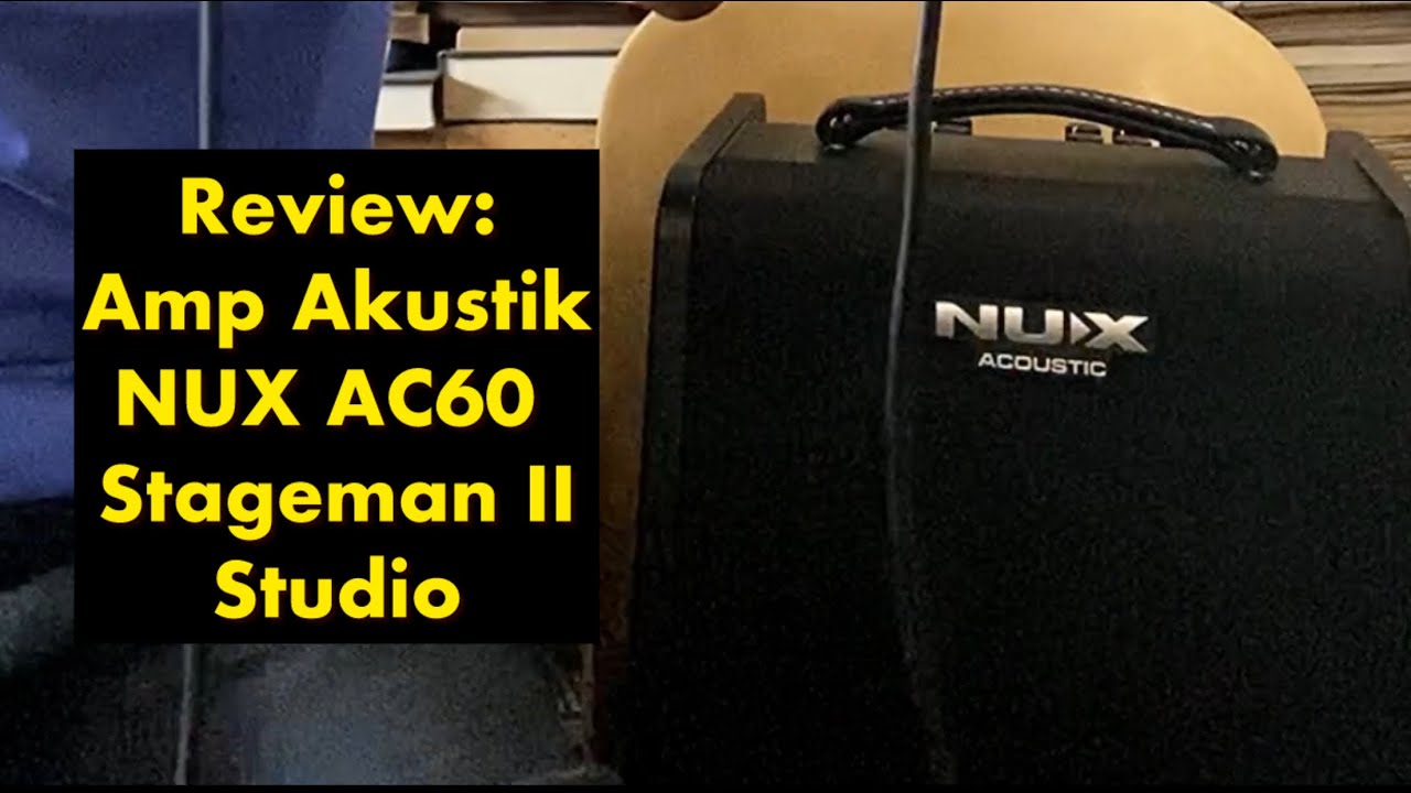 Review: Amplifier Akustik NUX AC60 Stageman II Studio (LBS Musicworld ...