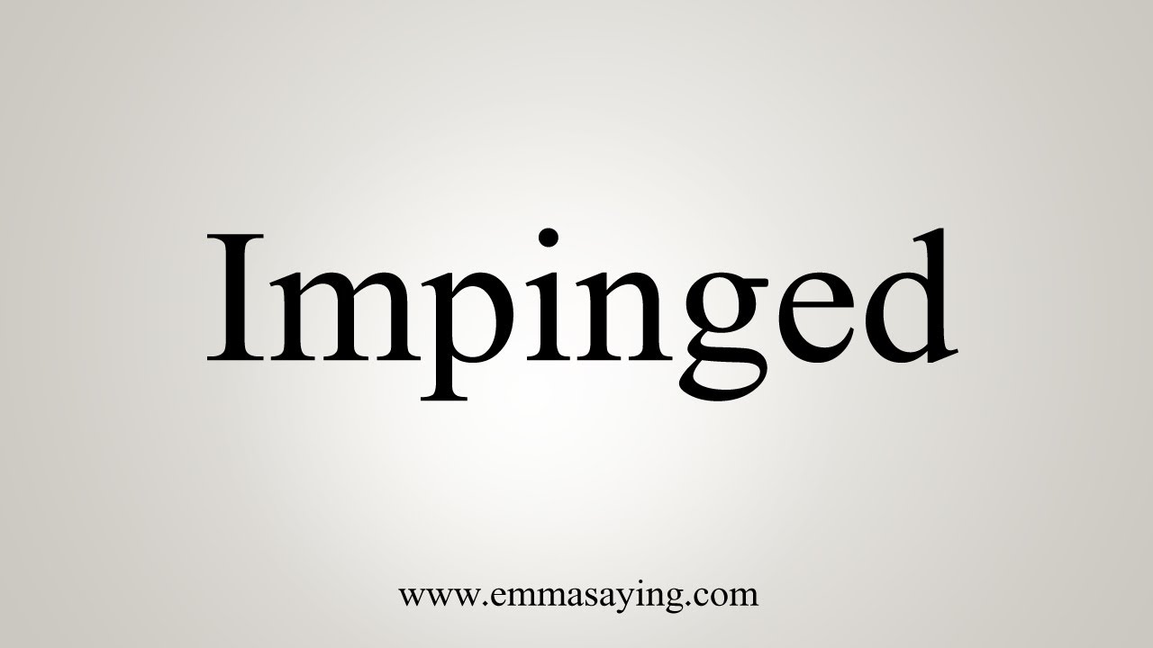 How To Say Impinged - YouTube